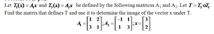 Solved Let T1(x) = A1x and T2(x) = A2x be defined by the | Chegg.com