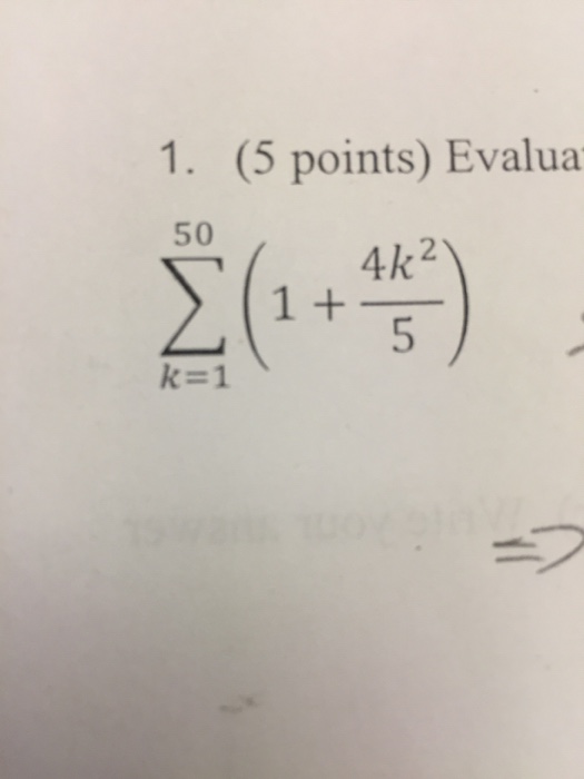 Solved Evaluate Summation ^50 _k = 1 (1 + 4k^2/5) | Chegg.com