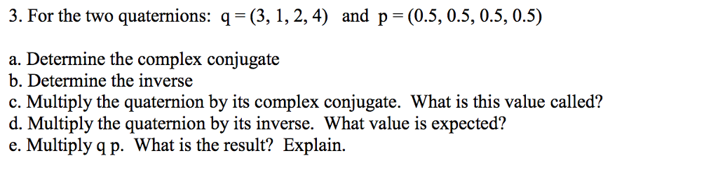 Solved 3. For the two quaternions: q=(3, 1, 2, 4) and p = | Chegg.com