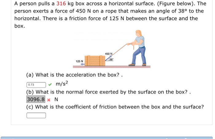 Solved A person pulls a 316 kg box across a horizontal | Chegg.com
