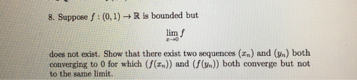 Solved Suppose f: (0, 1) rightarrow R is bounded but lim_x | Chegg.com