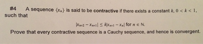 Solved #4 A sequence (xn) s said to be contractive if there | Chegg.com Solved #4 A sequence (xn) s said to be contractive if there | Chegg.com