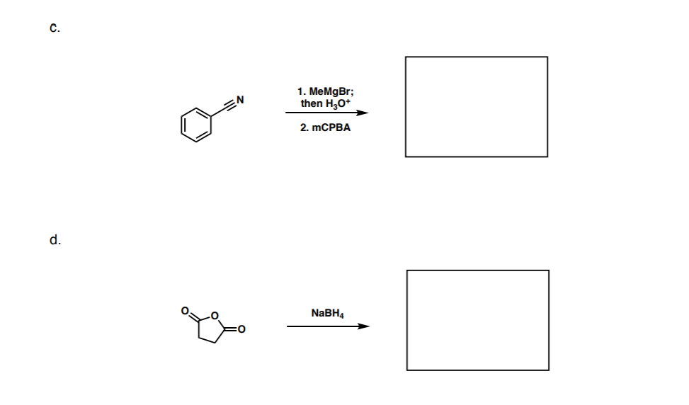 Solved C. 1. MeMgBr; then H3o* 2. mCPBA d. 0 NaBH4 | Chegg.com