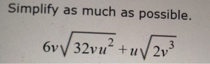 Solved Simplify as much as possible. 6v squareroot 32 vu^2 + | Chegg.com