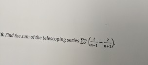 Solved 8. Find the sum of the telescoping series n+1 | Chegg.com