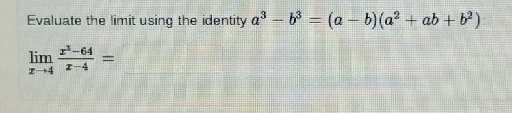 Solved Evaluate the limit using the identity a3-b3 = | Chegg.com Solved Evaluate the limit using the identity a3-b3 = | Chegg.com