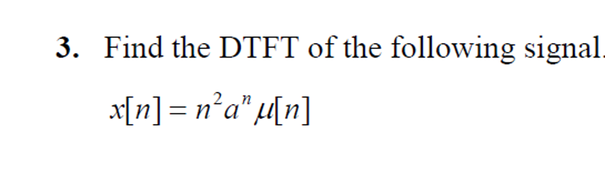 Solved Find the DTFT of the following signal. x[n] = n^2a^n | Chegg.com