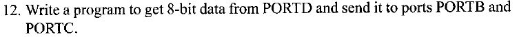 Solved 12. Write a program to get 8-bit data from PORTD and | Chegg.com
