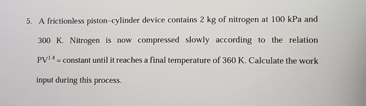 Solved 5. A frictionless piston-cylinder device contains 2 | Chegg.com