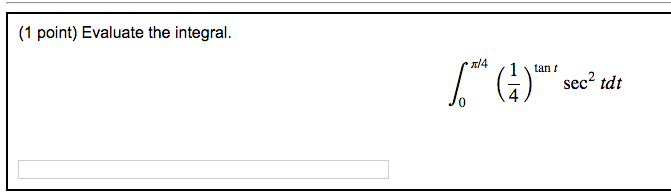 Solved Evaluate the integral. integral_0^pi/4 (1/4)^tan t | Chegg.com