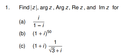 Solved 1. Find |z, arg z, Arg z, Re z, and Im z for +I (c) | Chegg.com