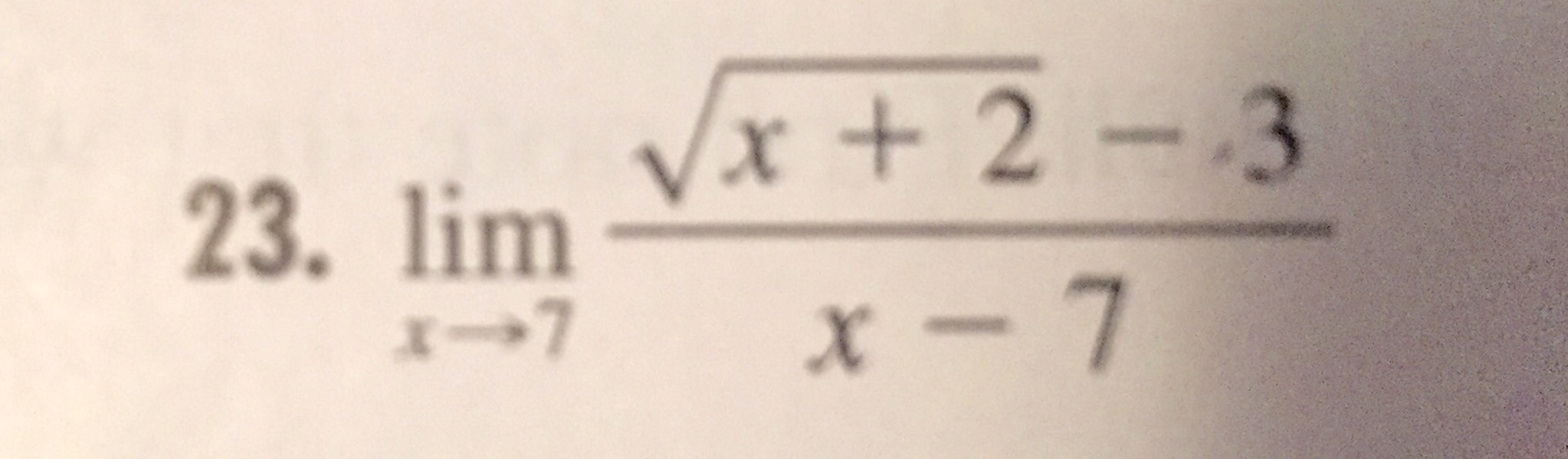 Solved Find the limit of: lim x tends to 7 root x+2 -3/x-7 | Chegg.com