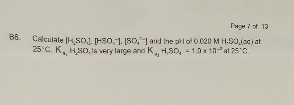 Solved Page 7 of 13 B6. Calculate [H2SO4] [HS04-], [So,-] | Chegg.com