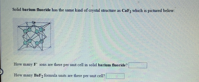Solved Solid barium fluoride has the same kind of crystal | Chegg.com