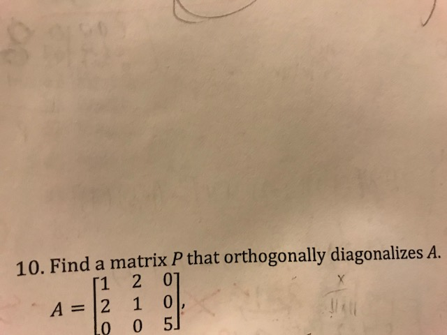 Solved 10. Find a matrix P that orthogonally diagonalizes A. | Chegg.com