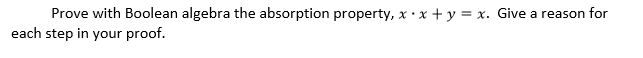 Solved Prove with Boolean algebra the absorption property, x | Chegg.com