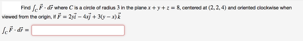 Solved Find integral_C F middot dr where C is a circle of | Chegg.com