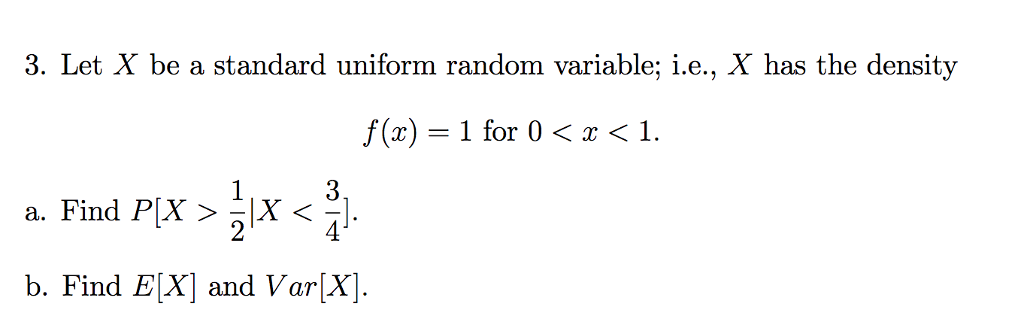 Solved 3. Let X be a standard uniform random variable; i.e., | Chegg.com