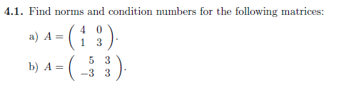 Solved Find norms and condition numbers for the following | Chegg.com Solved Find norms and condition numbers for the following | Chegg.com