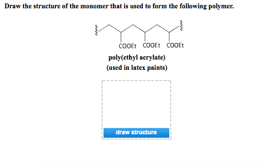 Solved draw the structure of the monomer that is used to | Chegg.com