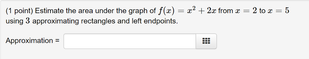 Solved (1 point) Estimate the area under the graph of f(x) | Chegg.com