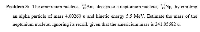 Solved 241 Problem 3: The americium nucleus, Am decays to a | Chegg.com