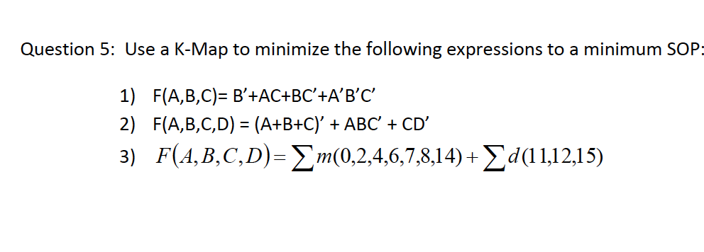 Solved Question 5: Use a K-Map to minimize the following | Chegg.com