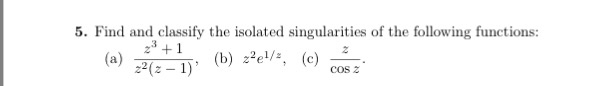 Solved Find and classify the isolated singularities of the | Chegg.com