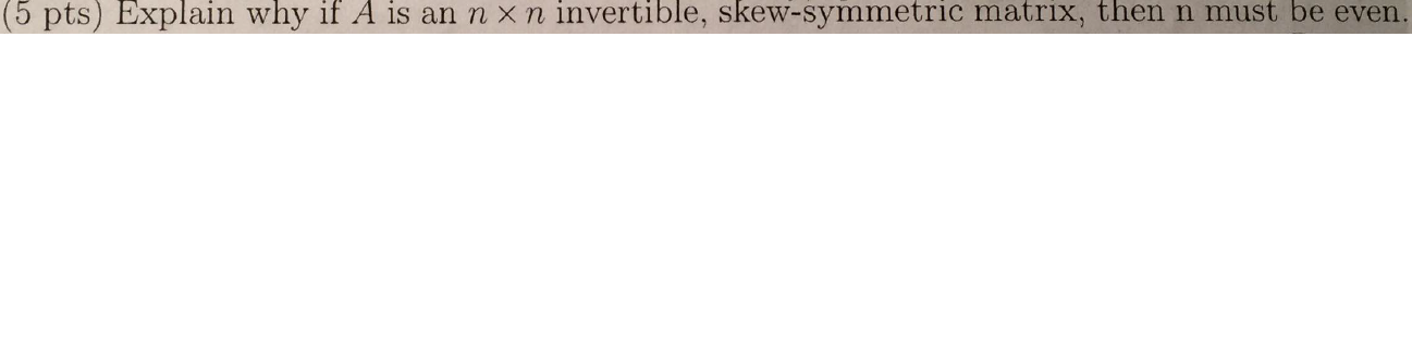 Solved Explain why if A is an nxn invertible, skew-symmetric | Chegg.com