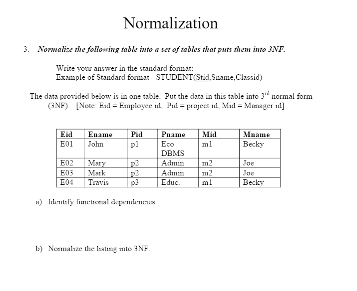 Solved Normalize the following table into a set of tables | Chegg.com Solved Normalize the following table into a set of tables | Chegg.com
