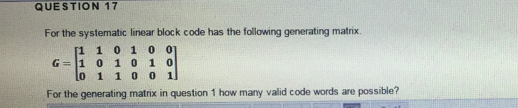 Solved QUESTION 17 For the systematic linear block code has | Chegg.com
