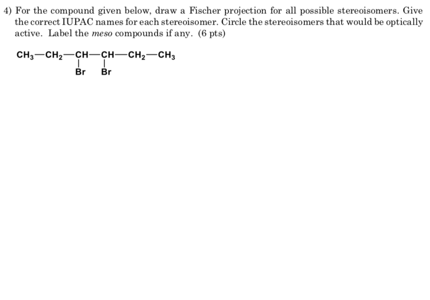 Solved 4) For the compound given below, draw a Fischer | Chegg.com