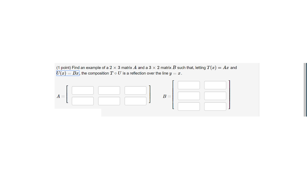 Solved (1 point) Find an example of a 2 x 3 matrix A and a 3 | Chegg.com