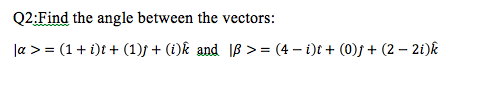 Solved Find the angle between the vectors: |alpha > = (1 + | Chegg.com