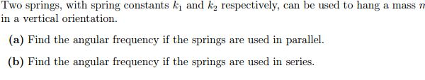 Solved Two Springs With Spring Constants K1 And K2