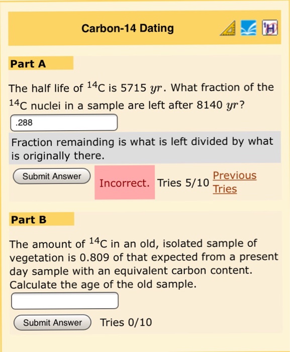 Solved The half life of 14^C is 5715 yr. What fraction of | Chegg.com