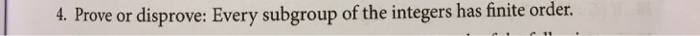 Solved Prove or disprove: Every subgroup of the integers has | Chegg.com