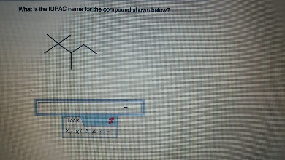Solved What is the IUPAC name for the compound shown below? | Chegg.com