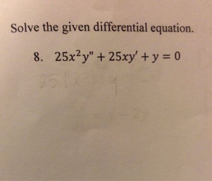 Solved Solve the given differential equation. 8. 25x^2y" + | Chegg.com