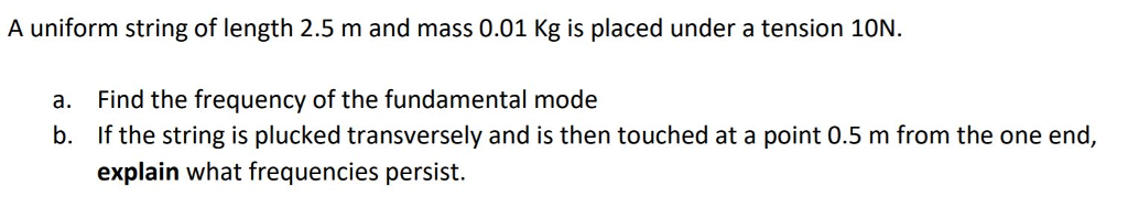 Solved A uniform string of length 2.5 m and mass 0.01 Kg is | Chegg.com