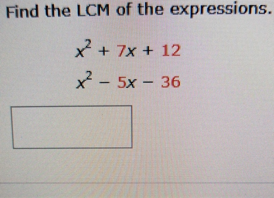 Solved Find the LCM of the expressions. x2 + 7x + 12 x-5x | Chegg.com