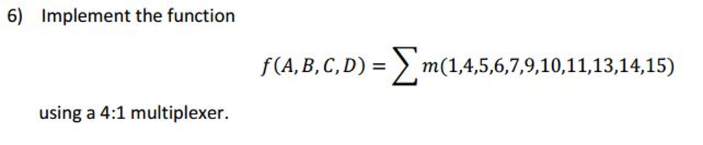 Solved Implement the function f(A, B, C.D) = sigma m(1, 4, | Chegg.com