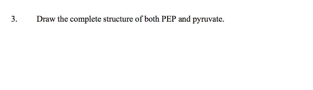 Solved Draw the complete structure of both PEP and pyruvate. | Chegg.com