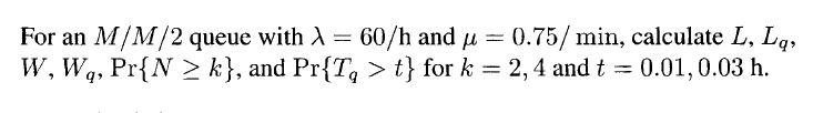 Solved For an M/M/2 queue with lambda = 60/h and mu = | Chegg.com