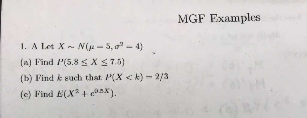 Solved MGF Examples 1, A Let X ~N(μ = 5,g2=4) (a) Find P(5.8 | Chegg.com