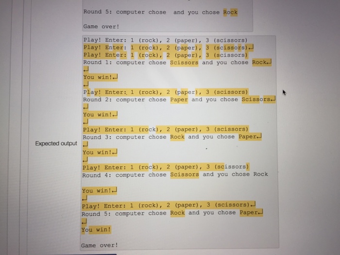 Solved This is my code for a game of Rock Paper Scissors How | Chegg.com