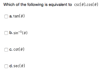 Solved Which of the following is equivalent to csc(0).cos(e) | Chegg.com