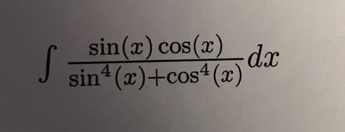 Solved Integral sin (x) cos (x)/sin^4 (x) + cos^4 (x) dx | Chegg.com