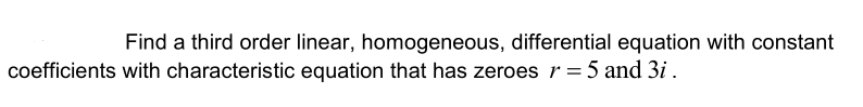 Solved Find a third order linear, homogeneous, differential | Chegg.com