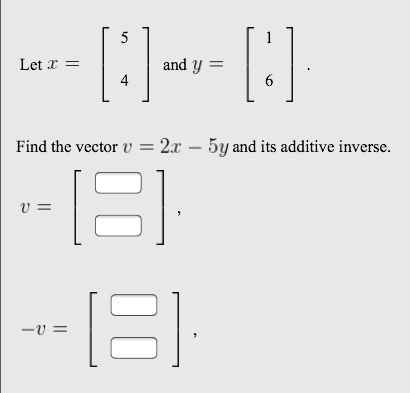 Solved Let x = and y = . Find the vector v = 2x - 5y and | Chegg.com